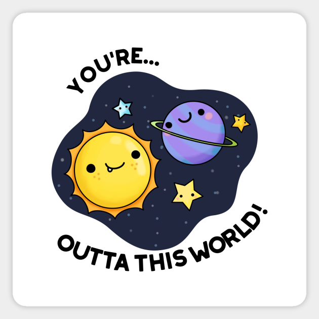 Out Of This World Space Pun - Planet Puns - Sticker | TeePublic Out Of This World Space Pun - Planet Puns - Sticker | TeePublic